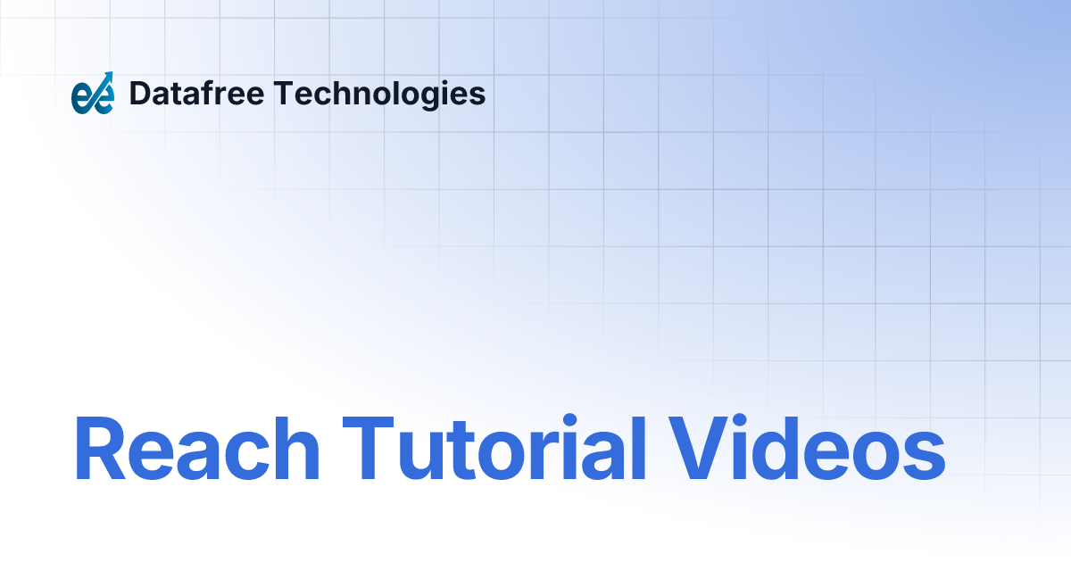 Reach Tutorial Videos | Datafree Technologies